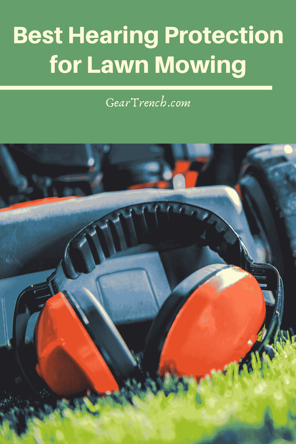 7 Best Hearing Protection For Lawn Mowing In 2025 (Reviewed)